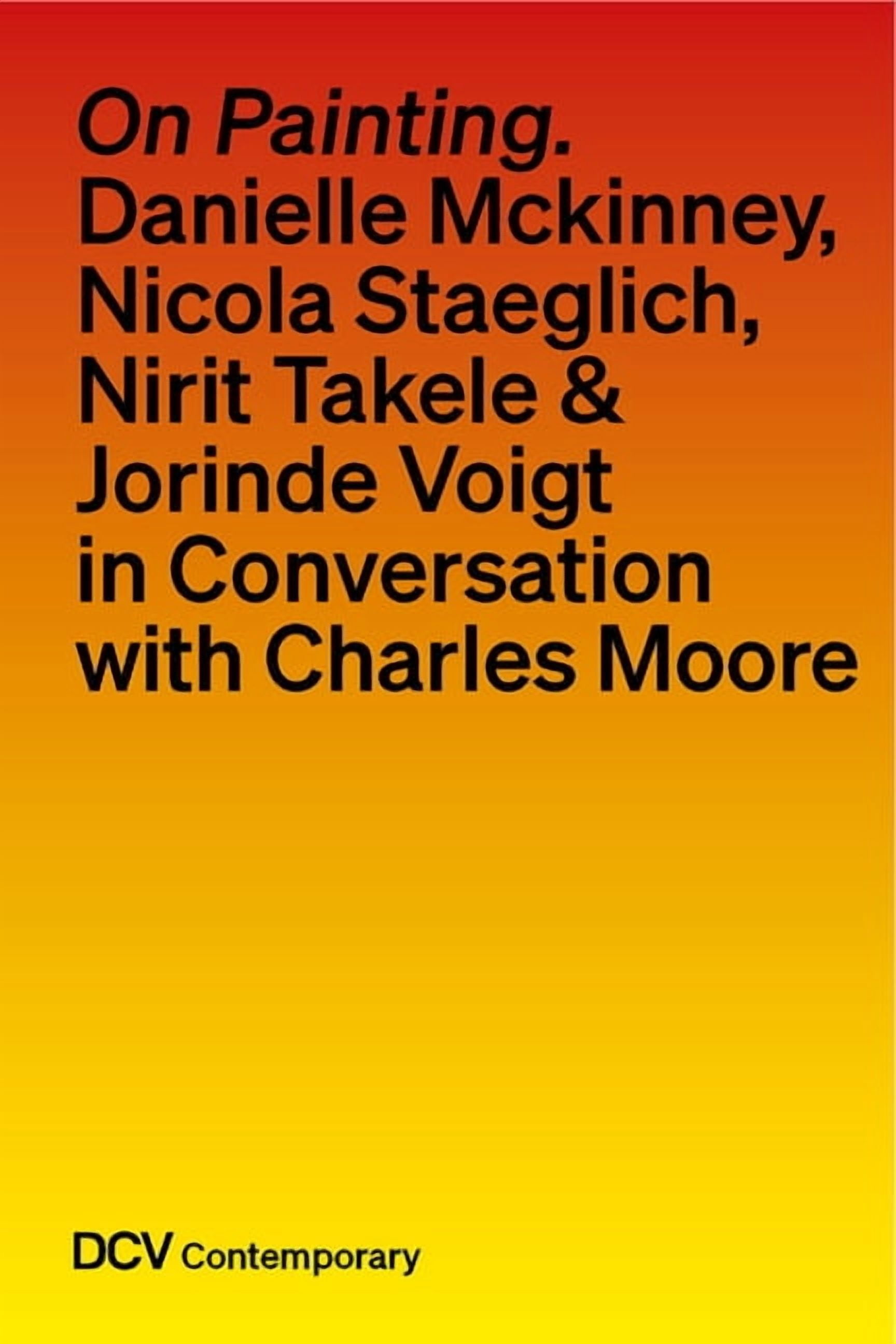 On Painting. Conversations with Danielle McKinney, Nicola Staeglich ...