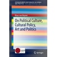 On Political Culture, Cultural Policy, Art and Politics, (Paperback ...