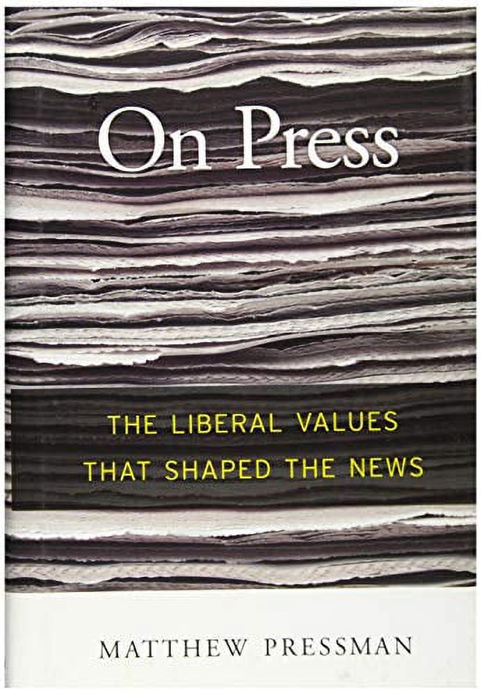 Pre-Owned On Press: The Liberal Values That Shaped the News (Hardcover ...