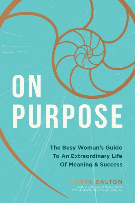 On Purpose: The Busy Woman's Guide to an Extraordinary Life of Meaning ...