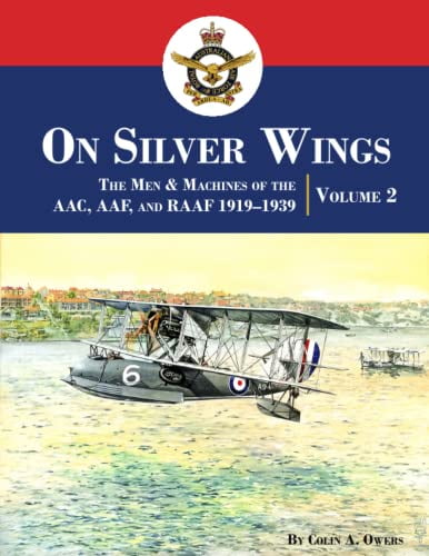 Pre-Owned On Silver Wings: The Men & Machines of the AAC, AAF, and RAAF ...
