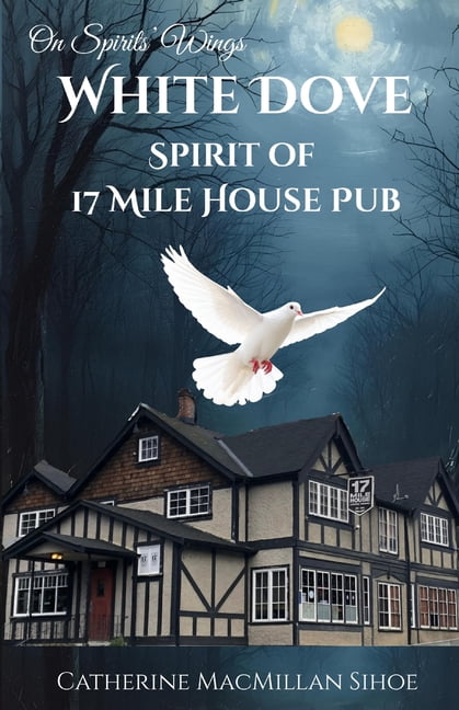 On Spirits' Wings White Dove Spirit of 17 Mile House Pub, (Paperback) - Walmart.com