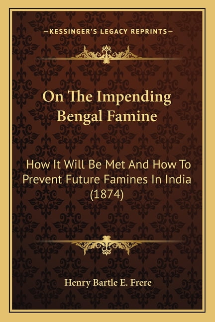 On The Impending Bengal Famine : How It Will Be Met And How To Prevent ...