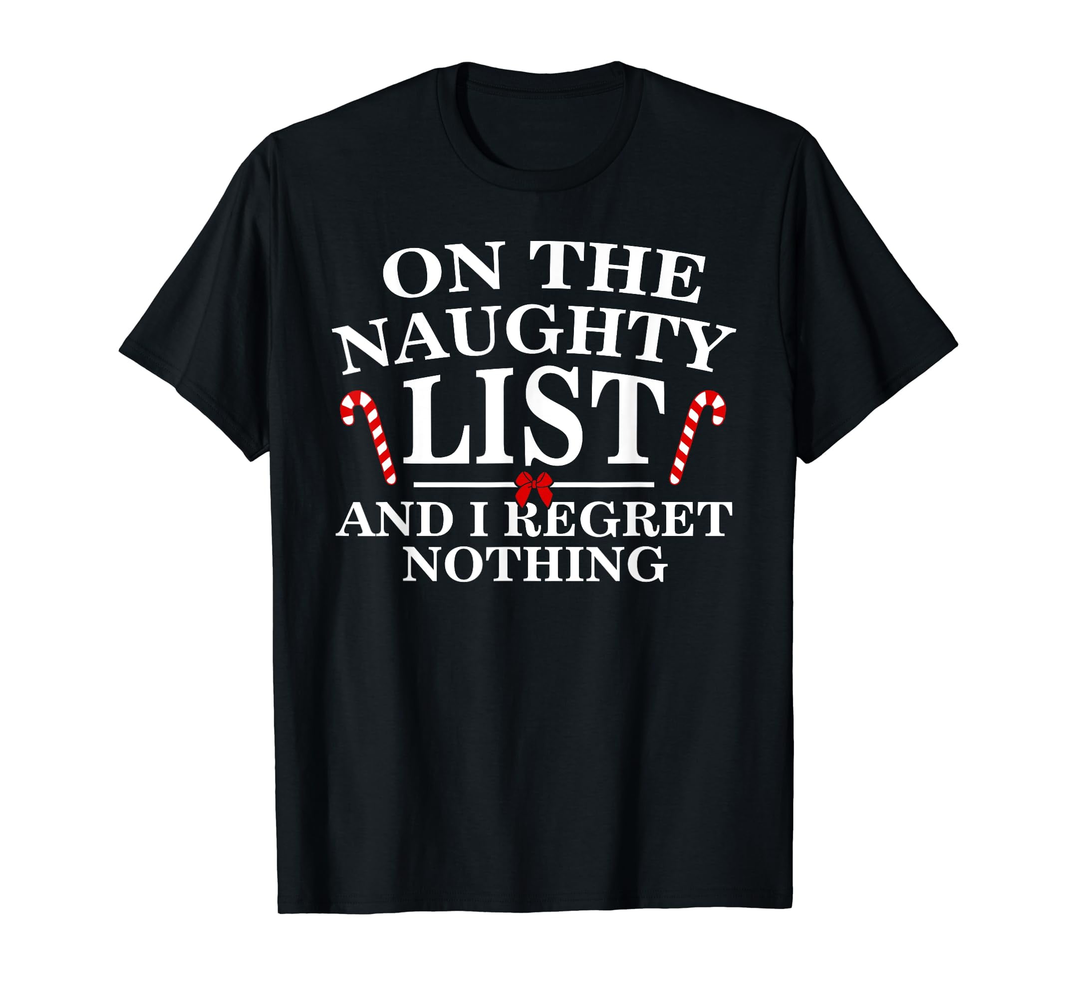 On The Naughty List And I Regret Nothing Funny Xmas Shirt - Walmart.com