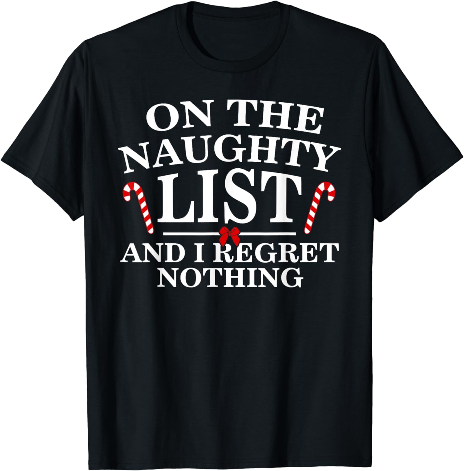 On The Naughty List And I Regret Nothing Funny Xmas Shirt - Walmart.com