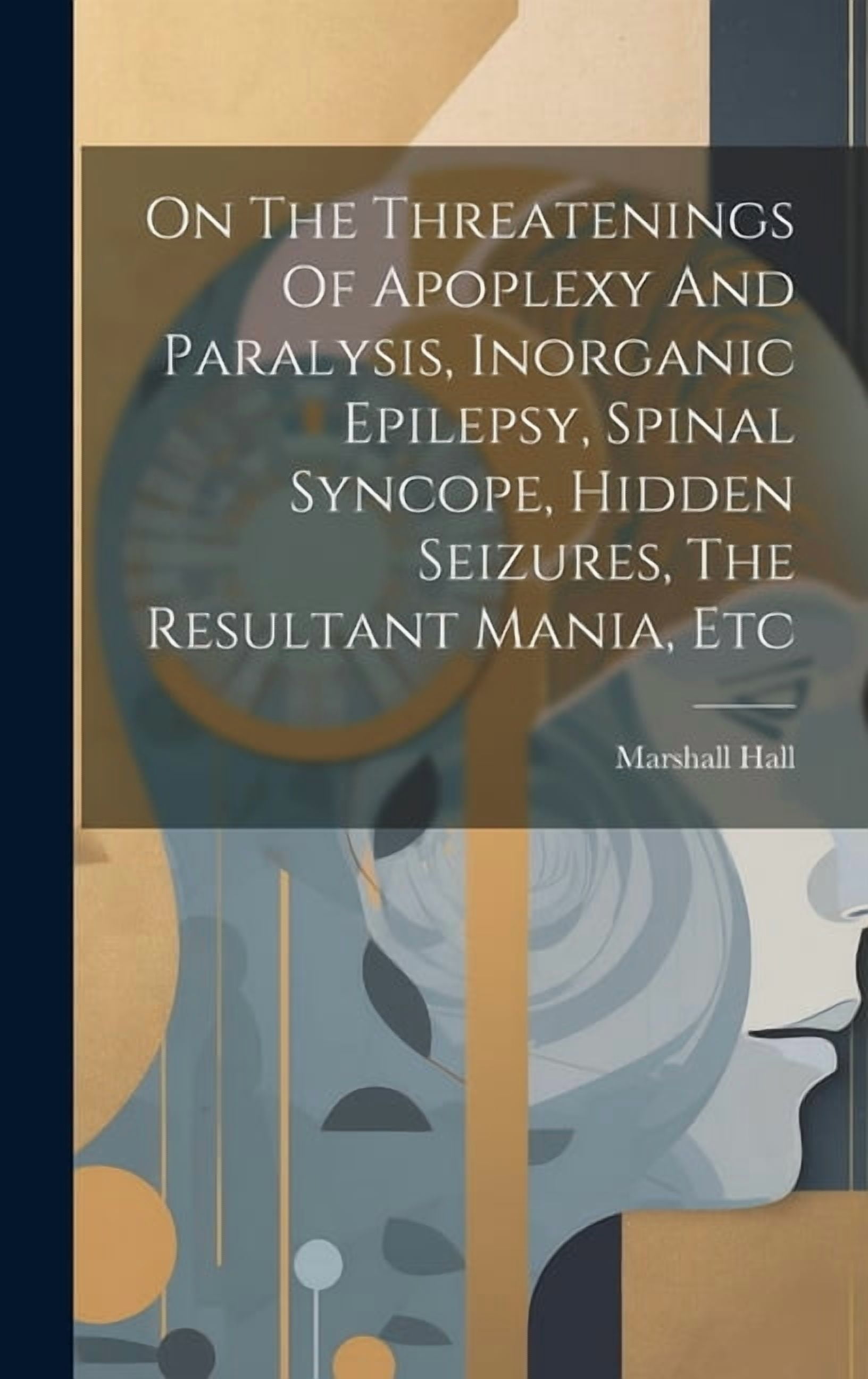 On The Threatenings Of Apoplexy And Paralysis, Inorganic Epilepsy ...
