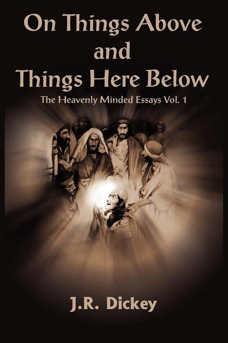 On Things Above and Things Here Below : The Heavenly Minded Essays Vol ...