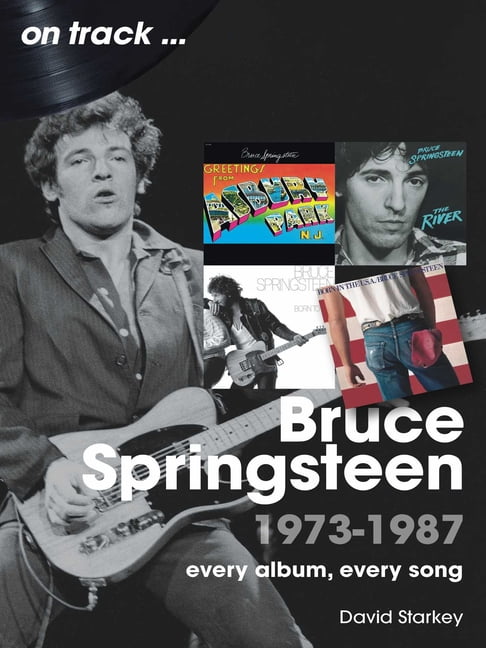 On Track Bruce Springsteen 1973-1987: Every Album Every Song ...