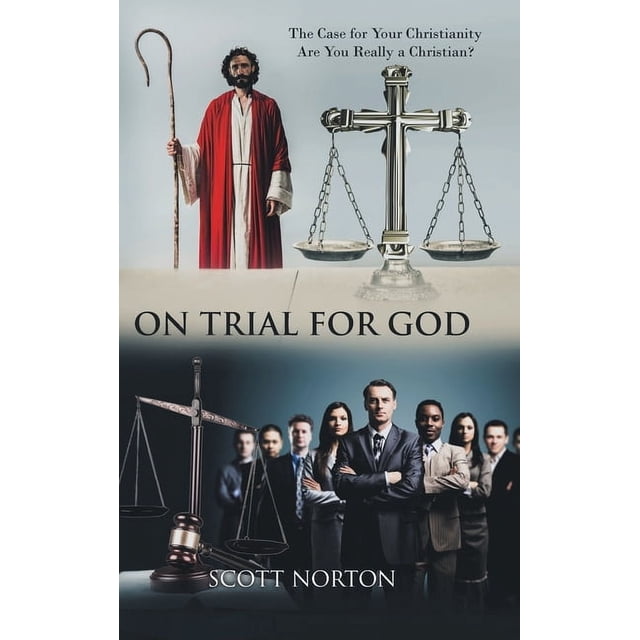 On Trial for God: The Case for Your Christianity: Are You Really a ...