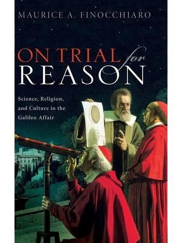 On Trial for Reason : Science, Religion, and Culture in the Galileo ...