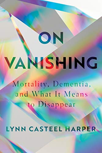 Pre-Owned On Vanishing: Mortality, Dementia, and What It Means to ...