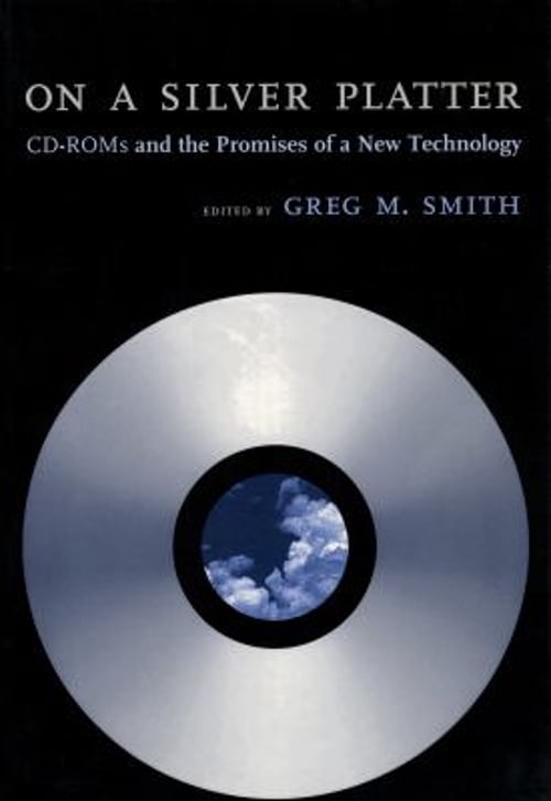 Pre-Owned On a Silver Platter : CD-ROMs and the Promises of a New ...