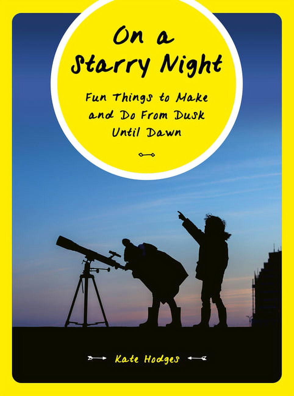 On a Starry Night : Fun Things to Make and Do from Dusk Until Dawn ...