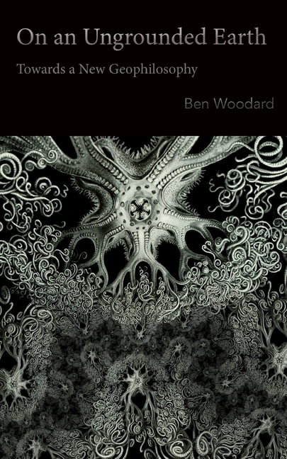 On an Ungrounded Earth: Towards a New Geophilosophy, (Paperback ...