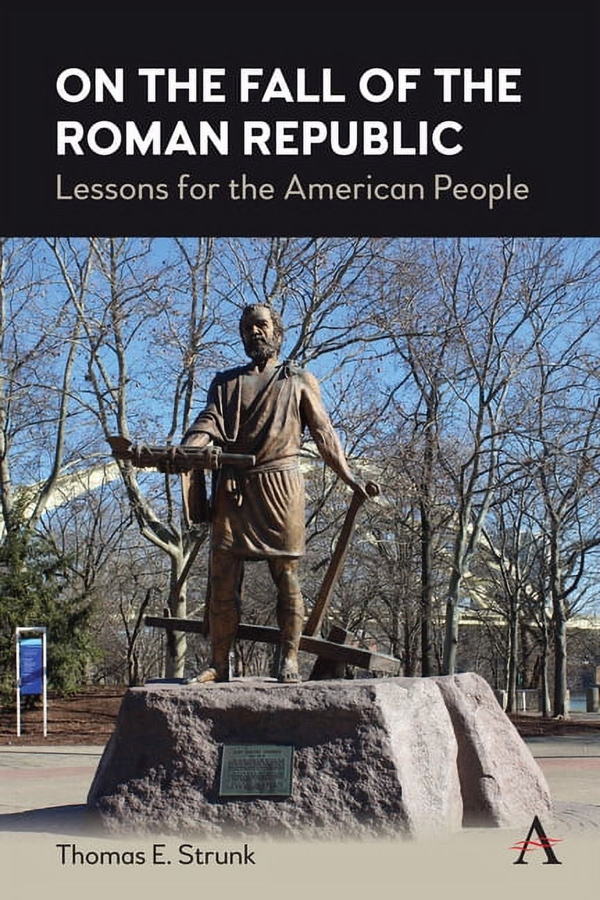 On the Fall of the Roman Republic: Lessons for the American People ...