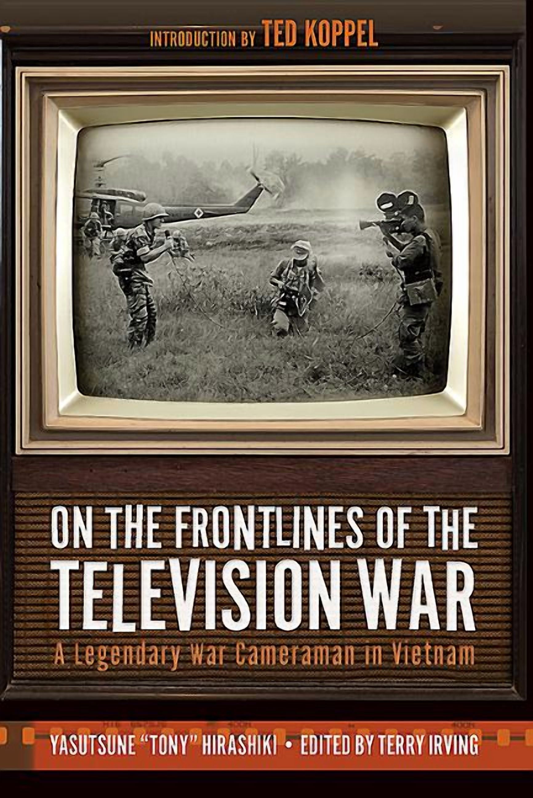 On the Frontlines of the Television War: A Legendary War Cameraman in ...