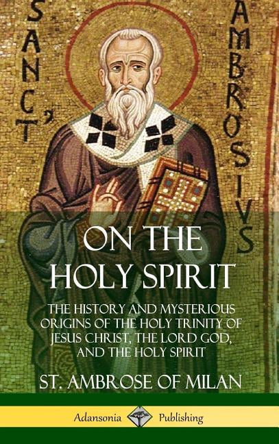 On the Holy Spirit: The History and Mysterious Origins of the Holy ...