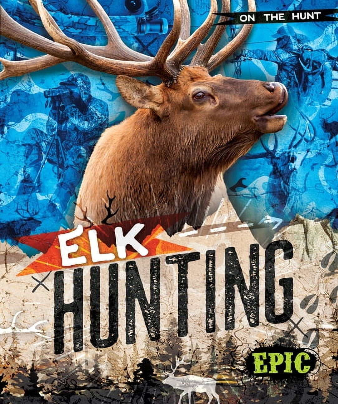 On the Hunt Elk Hunting, (Hardcover) - Walmart.com