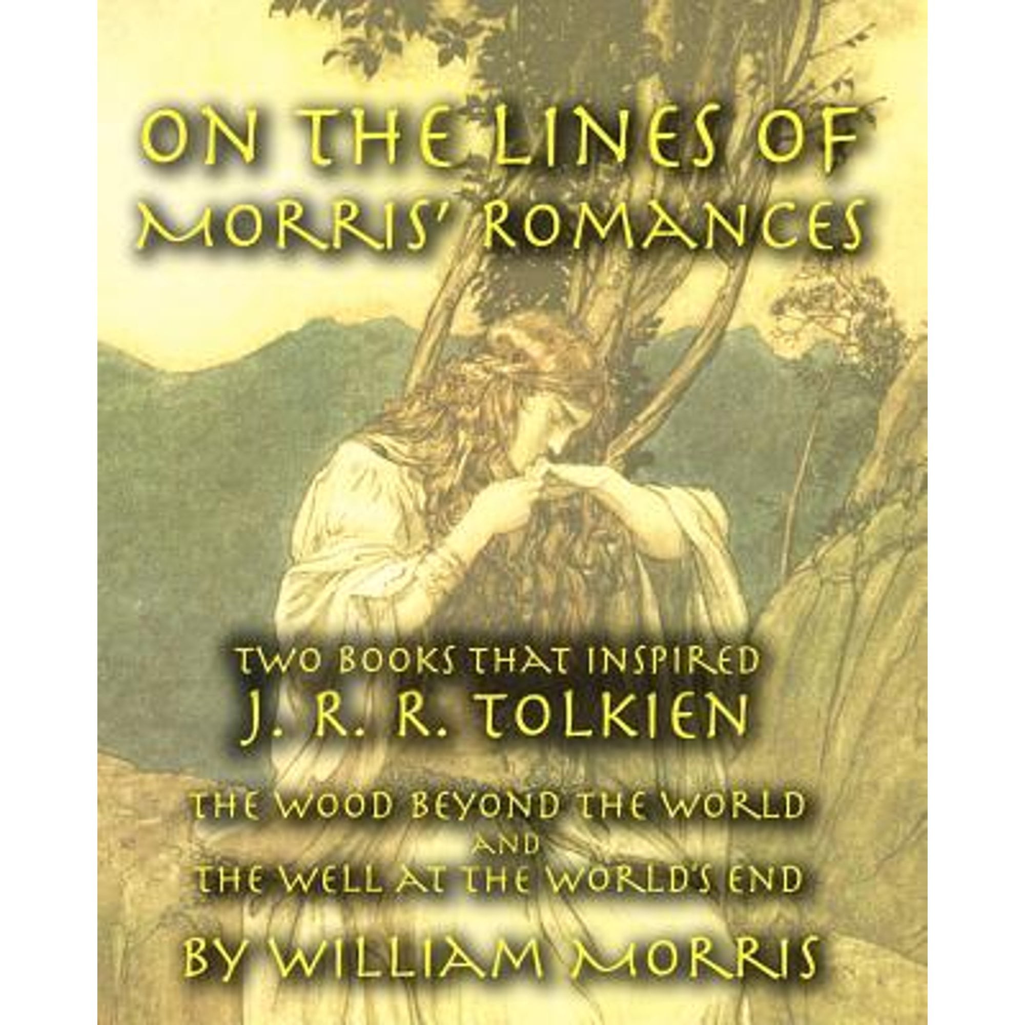On the Lines of Morris' Romances: Two Books That Inspired J. R. R. Tolkien-The Wood Beyond the ...