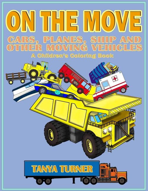 On the Move : Cars, Planes, Ship and Other Moving Vehicles - a Children ...