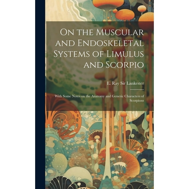 On the Muscular and Endoskeletal Systems of Limulus and Scorpio; With ...
