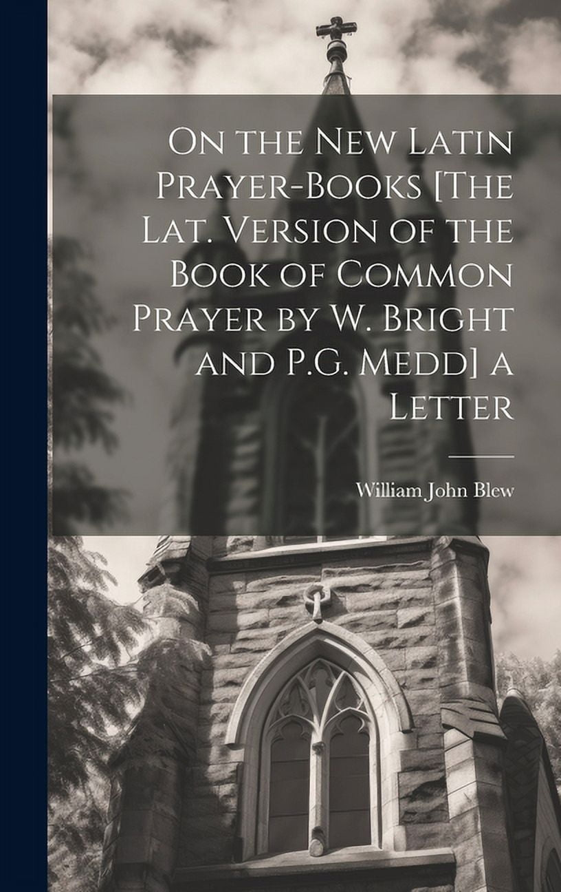 On the New Latin Prayer-Books [The Lat. Version of the Book of Common ...