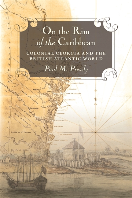 On the Rim of the Caribbean: Colonial Georgia and the British Atlantic ...