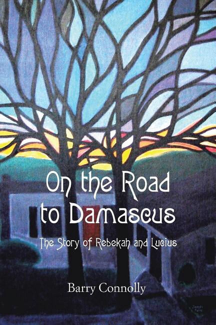 On the Road to Damascus: The Story of Rebekah and Lucius Paperback ...