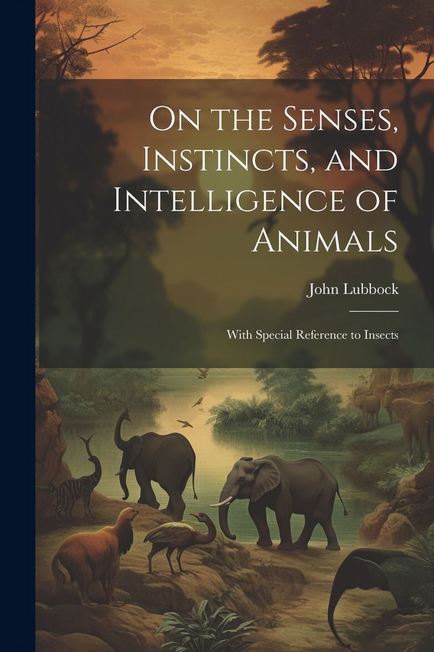 On the Senses, Instincts, and Intelligence of Animals: With Special ...