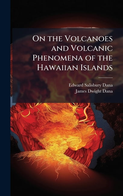 On the Volcanoes and Volcanic Phenomena of the Hawaiian Islands ...