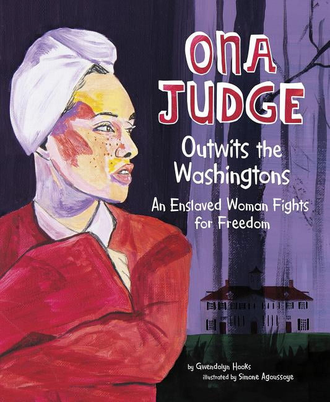 Ona Judge Outwits the Washingtons: An Enslaved Woman Fights for Freedom ...