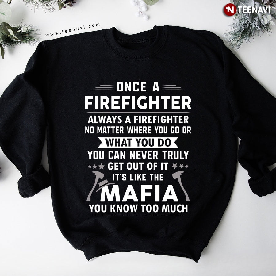 Once A Firefighter Always A Firefighter No Matter Where You Go Or What ...