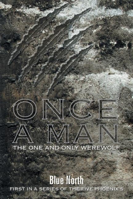 Once A Man The One and Only Werewolf; First in a series of The Five ...