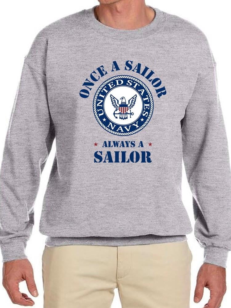 Once A Sailor Always A Sailor Sweatshirt Men -Navy Designs, Male Large ...