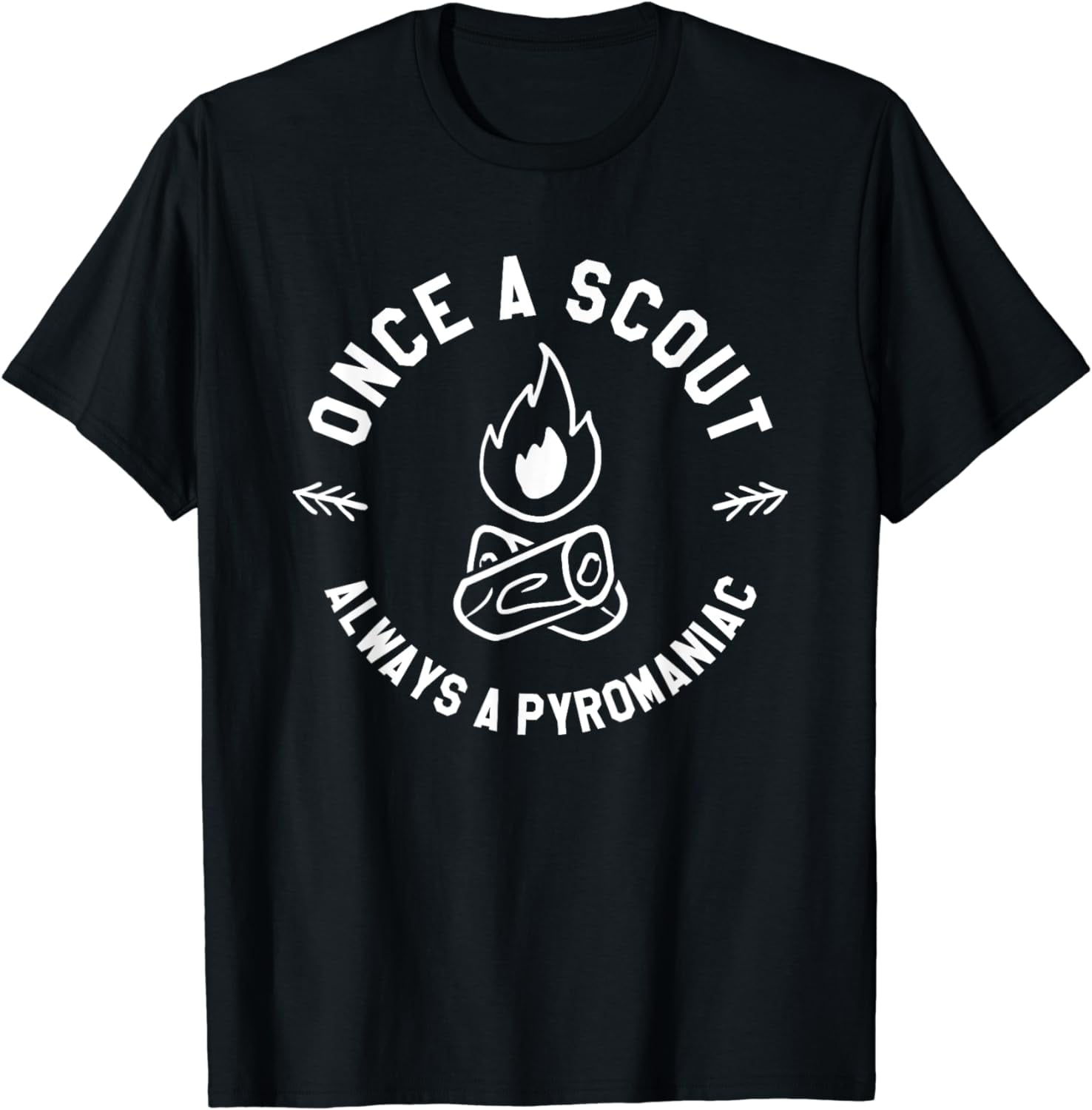 Once A Scout Always A Pyromaniac Camping Camper T-Shirt - Walmart.com