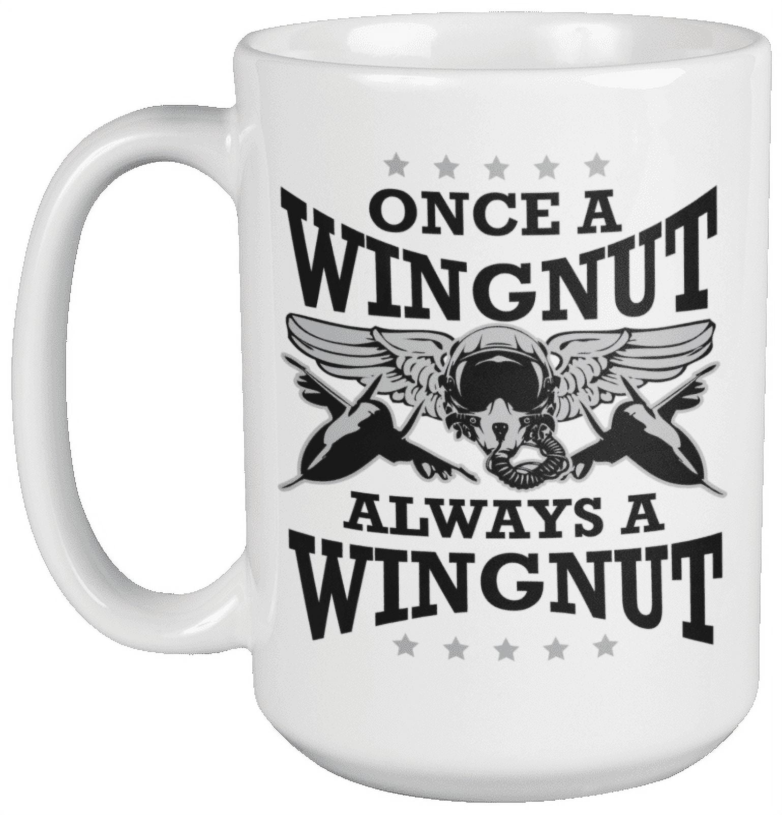 Once A Wingnut, Always A Wingnut. Funny Coffee & Tea Mug For Airforce, Soldier, US Army, Officer ...