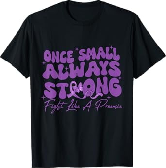 Once Small Always Strong Fight Like A Preemie Prematurity T-Shirt ...