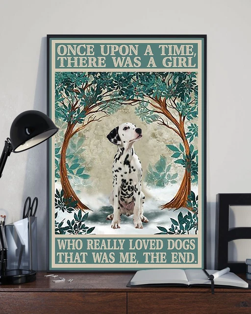 Once Upon A Time There Was A Girl Who Really Loved Dogs Dalmatian ...