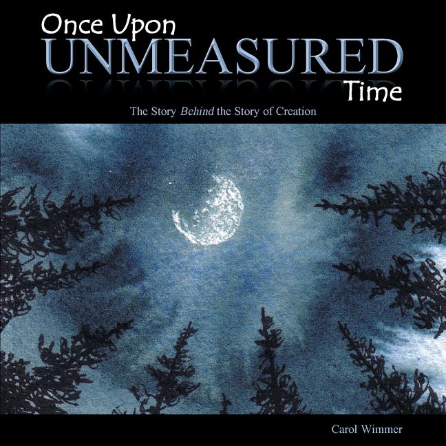Once Upon Unmeasured Time : The Story Behind the Story of Creation ...