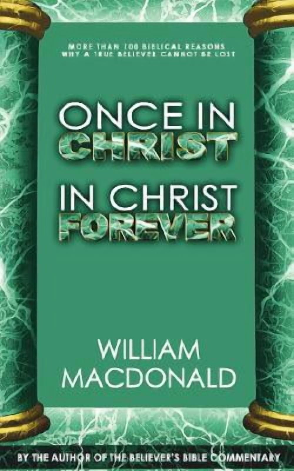 Once in Christ in Christ Forever: With More Than 100 Biblical Reasons ...