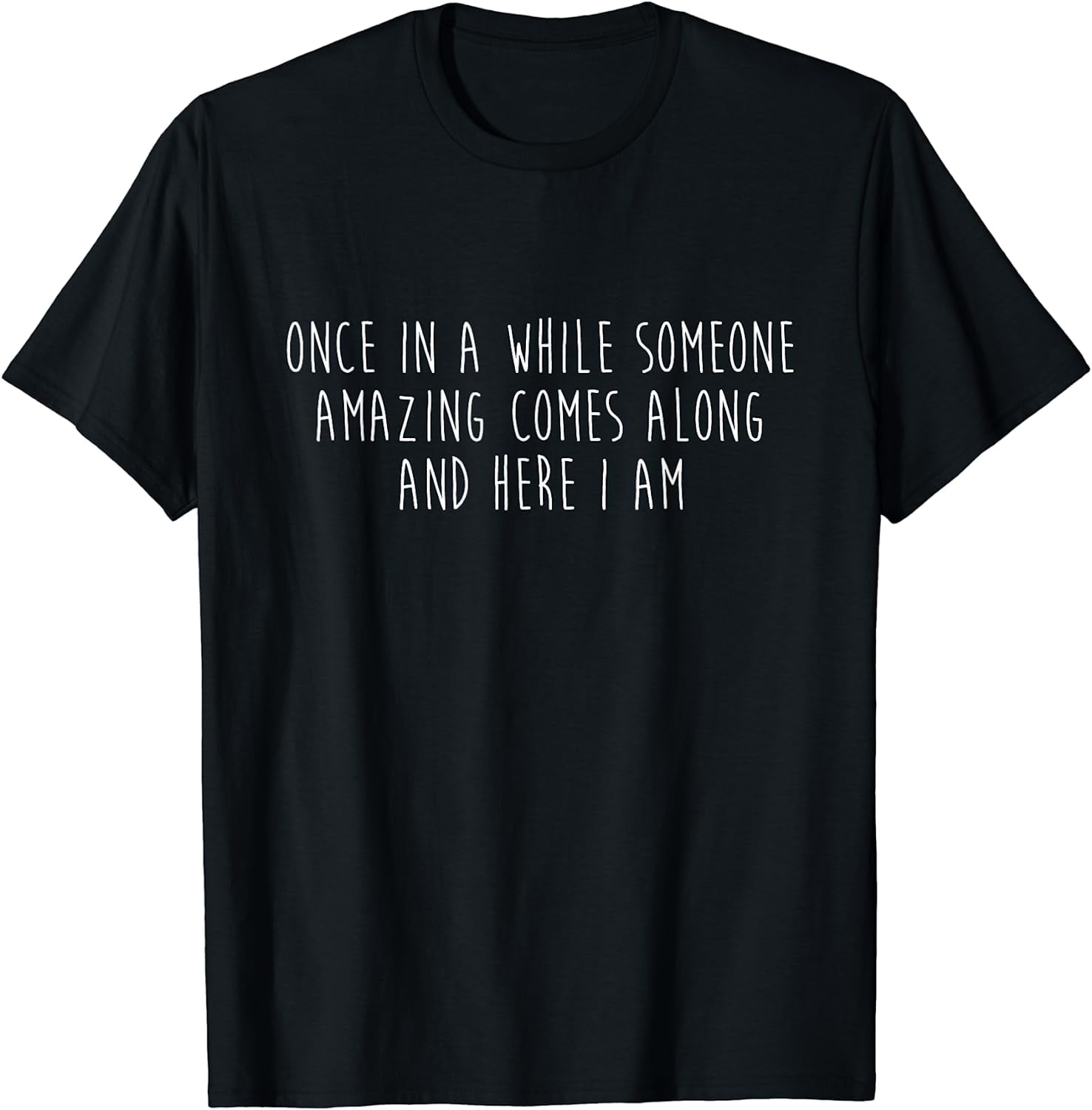 Once in a while someone amazing comes along and... T-Shirt - Walmart.com
