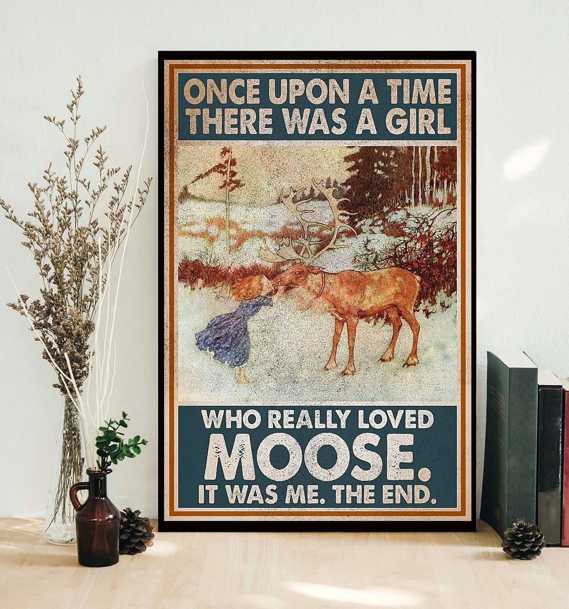 Once upon a time a girl loves Moose poster 24 x 36 Inch Poster ...