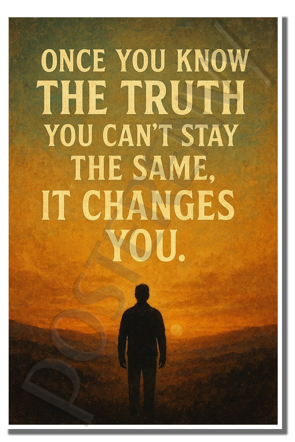 Once you know the truth you cant stay the same it changes you - 1 ...