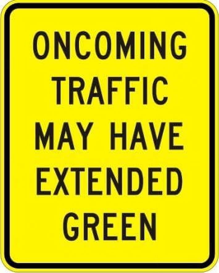 Oncoming Traffic May Have Extended Green Sign Traffic Warning Signs ...