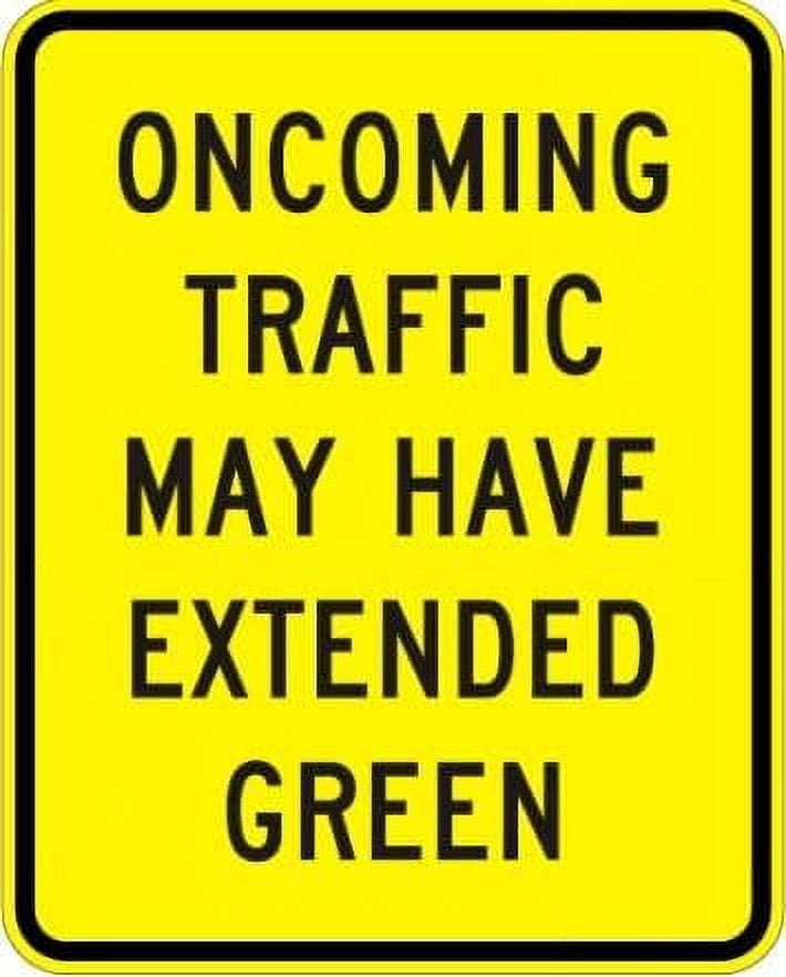 Oncoming Traffic May Have Extended Green Sign Traffic Warning Signs ...