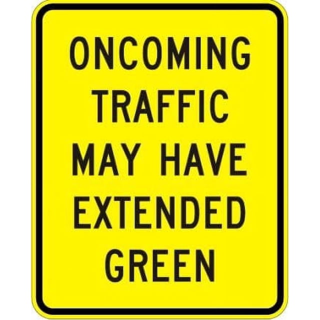 Oncoming Traffic May Have Extended Green Sign Traffic Warning Signs ...