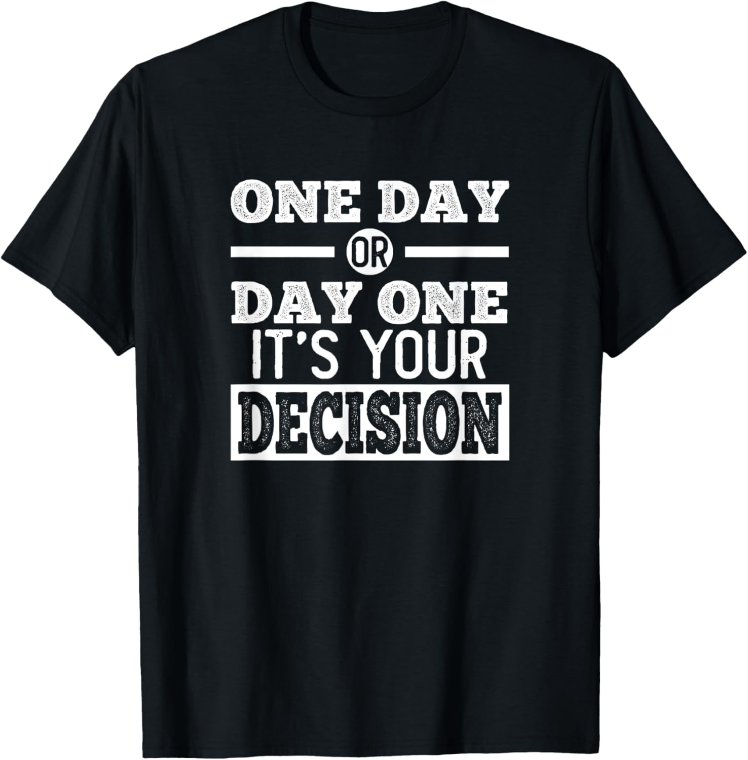 One Day Or Day One It's Your Decision Happiness In Recovery T-Shirt ...