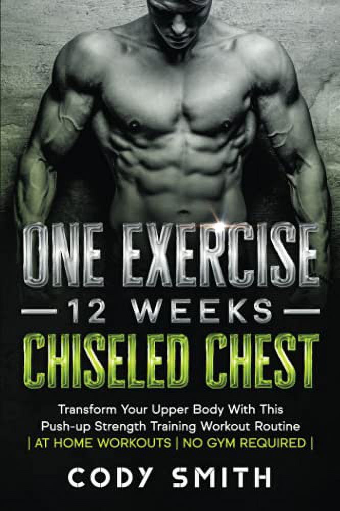 Pre-Owned One Exercise, 12 Weeks, Chiseled Chest: Transform Your Upper ...