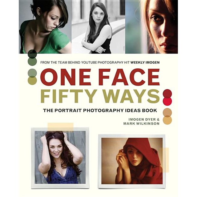 One Face 50 Ways : The Portrait Photography Idea Book - Walmart.com