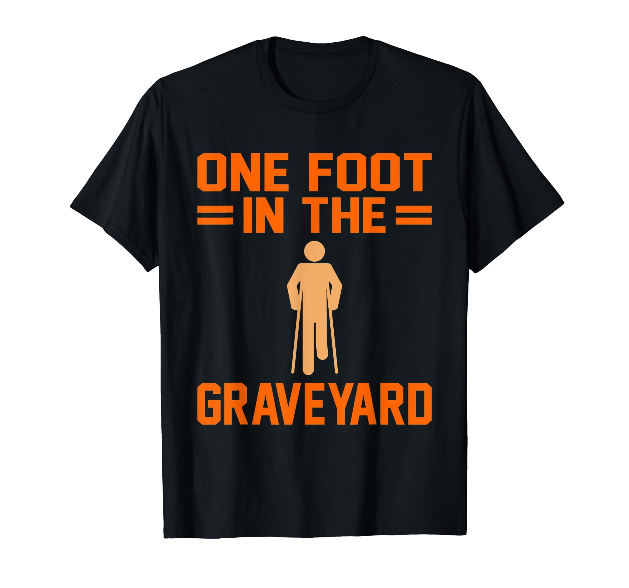 One Foot In Graveyard Fun Amputee Prosthetic Surgery Graphic T-Shirt ...